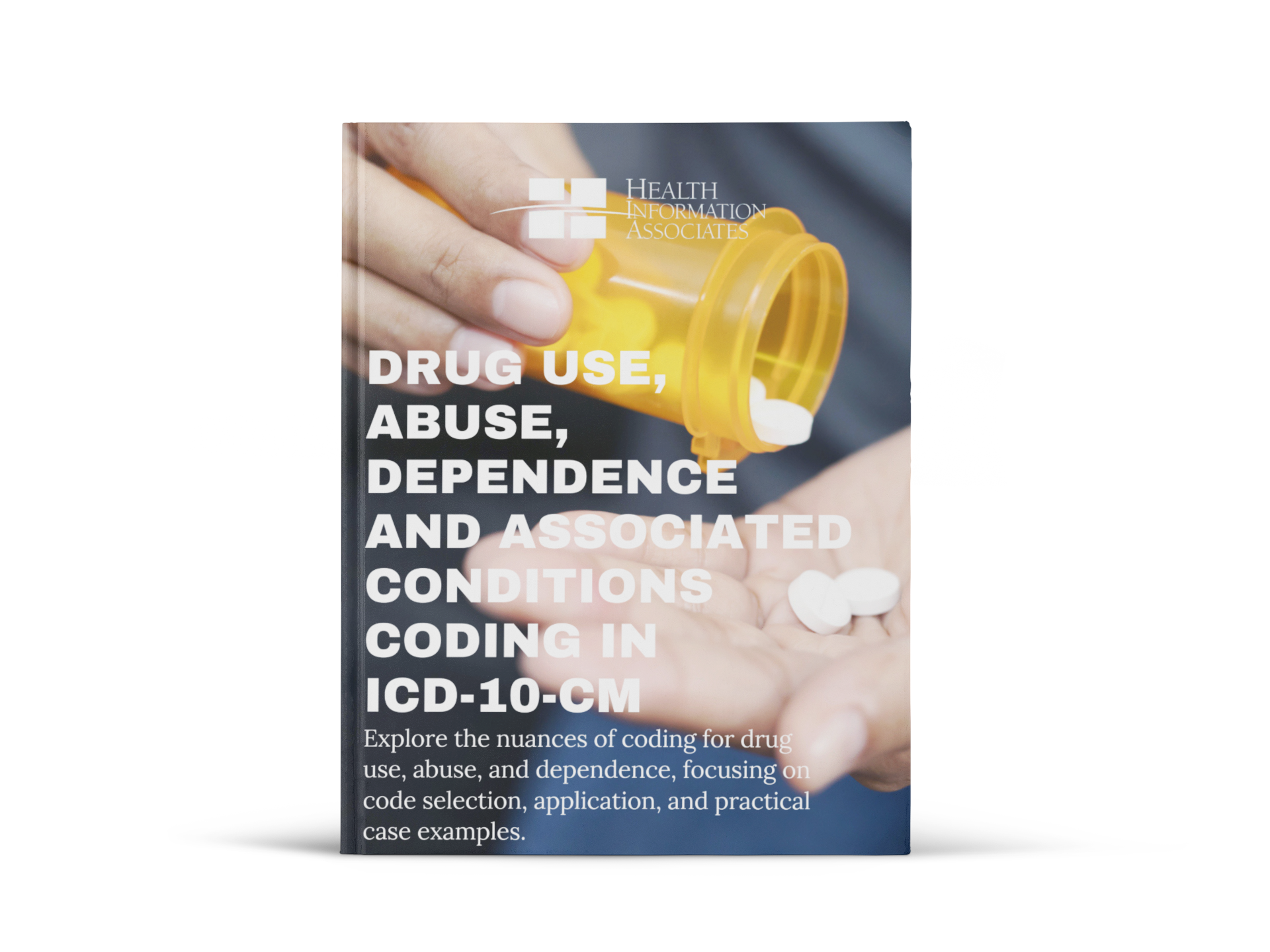 Drug Use, Abuse, Dependence and Associated Conditions Coding in ICD-10-CM eBook